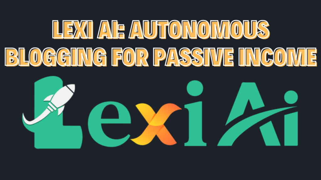Lexi AI Review: Write, Rank & Monetize Self-Updating Blogs - Segun Ratings